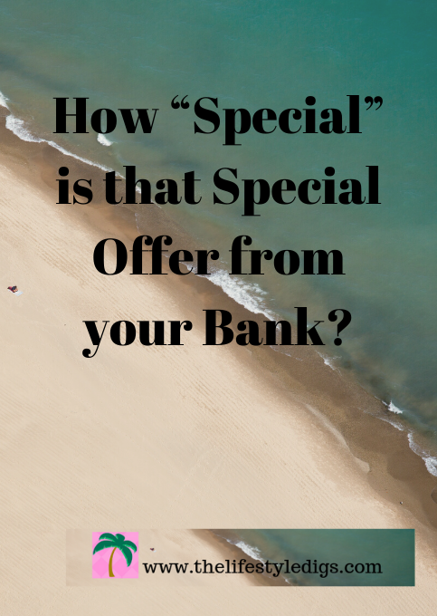 How “Special” is that Special Offer from your Bank? - The Lifestyle Digs